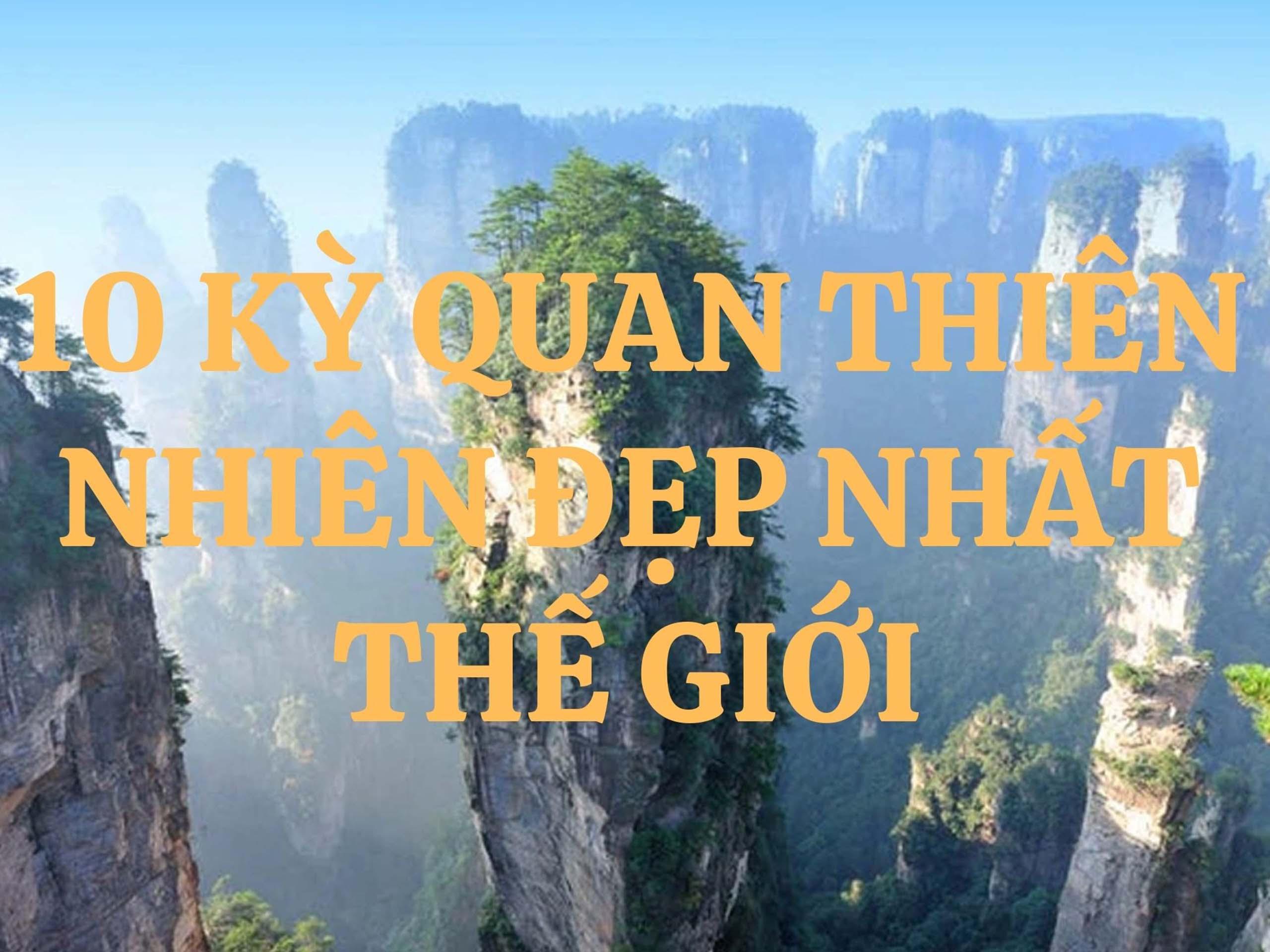 10 Kỳ Quan Thiên Nhiên Đẹp Nhất Thế Giới