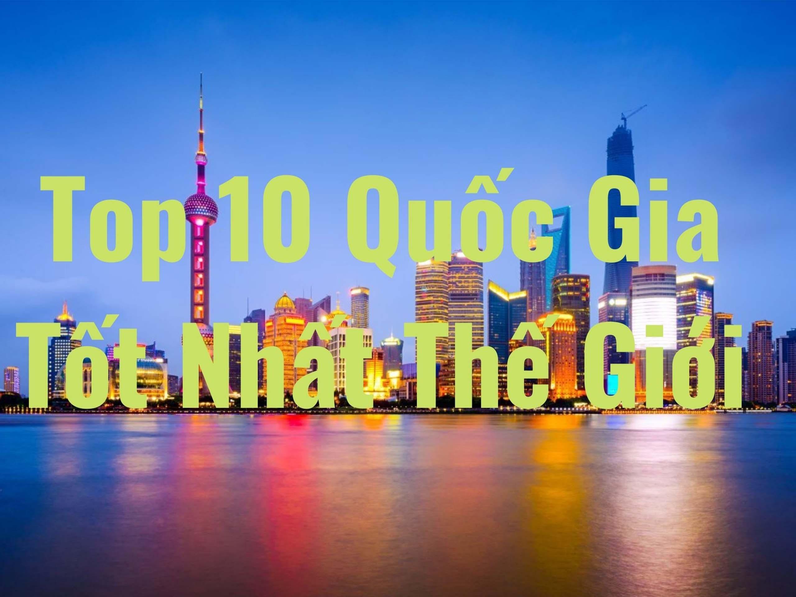 Top 10 Quốc Gia Đáng Sống Nhất Thế Giới